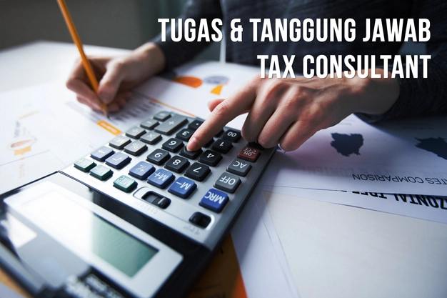 Ketahui Tugas & Tanggung Jawab Tax Consultant Secara Lengkap Ketahui Tugas & Tanggung Jawab Tax Consultant Secara Lengkap