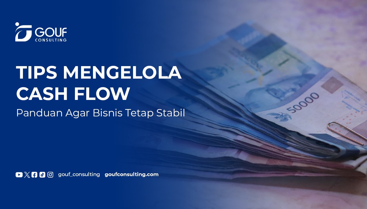 Tips Mengelola Cash Flow agar Bisnis Tetap Stabil - Gouf Consulting